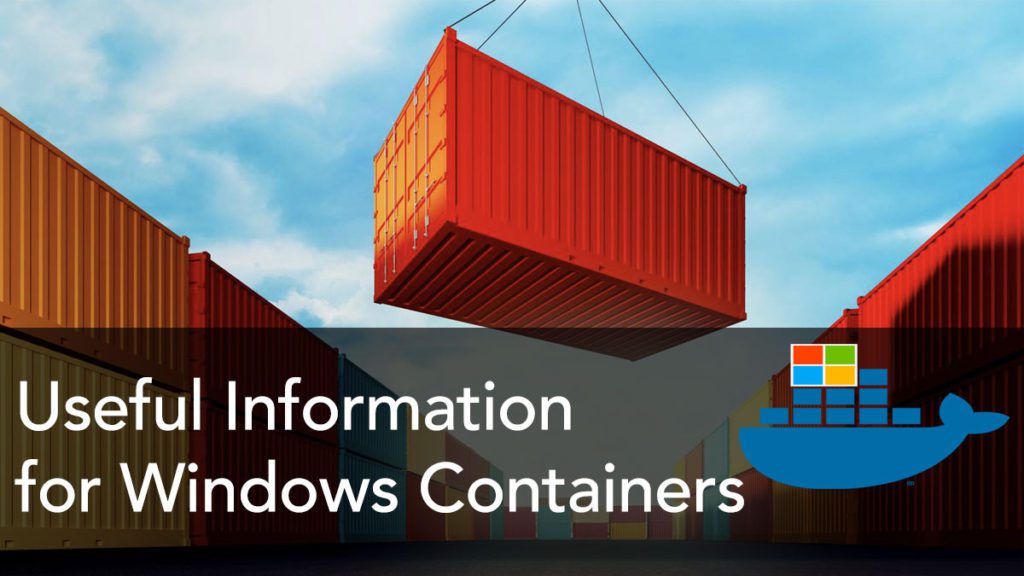 Useful Information for Windows Containers – Gökhan Gökalp