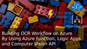 Building OCR Workflow on Azure By Using Azure Function, Logic Apps and ...